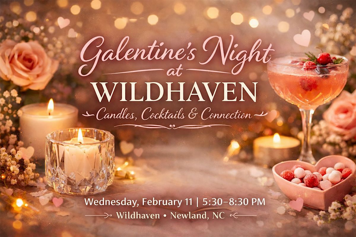 Galentine’s Gathering at Wildhaven (Candles & Cocktails II), WILDHAVEN ...