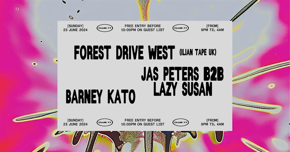 Sundays at 77: Forest Drive West (Ilian Tape UK), Jas Peters b2b Lazy ...