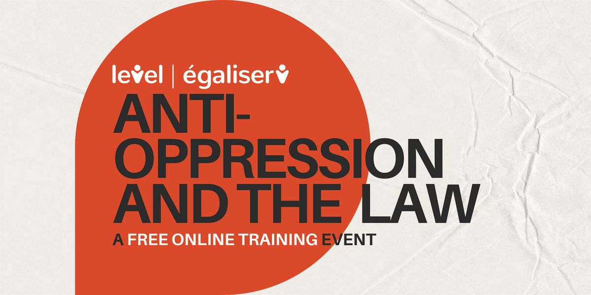 Anti-Oppression and the Law: A Free Online Training Event, May 10 2024 ...