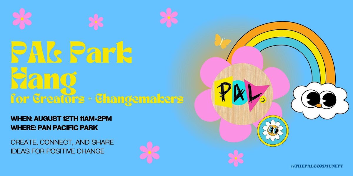 PAL Park Hang for Creators and Changemakers, Pan Pacific Park, Los ...