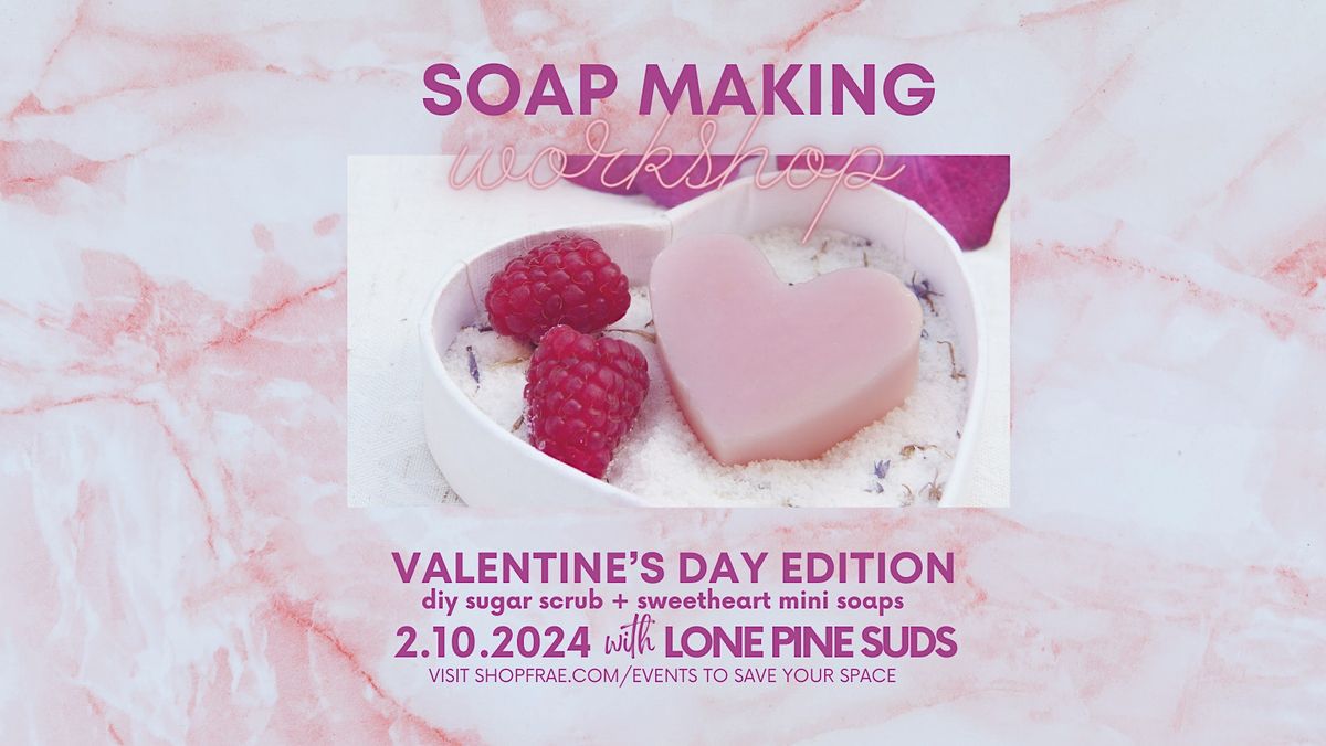 Soap Making Workshop w/Lone Pine Suds - Valentines Day Edition, Frae ...