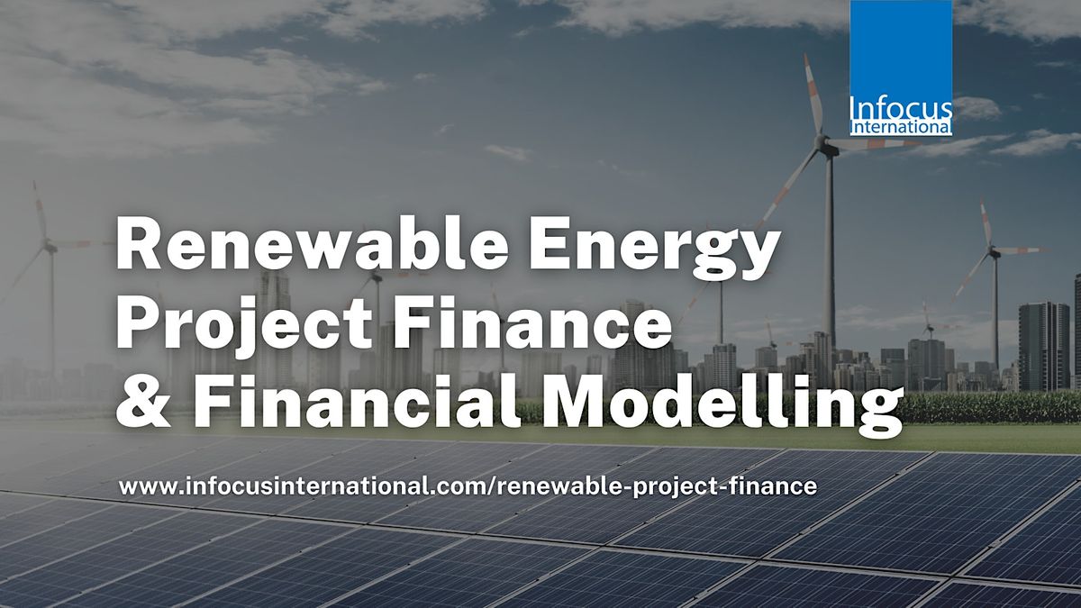 Renewable Energy Project Finance & Financial Modelling, September 11 to ...