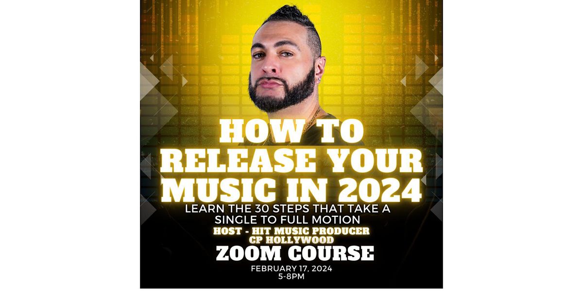 30 MUST KNOW SECRET STEPS TO RELEASING YOUR MUSIC IN 2024, February 17 to July 13 | Online Event ...