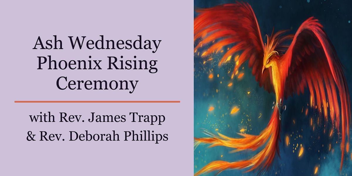 Ash Wednesday Phoenix Rising Ceremony, Spiritual Life Center ...