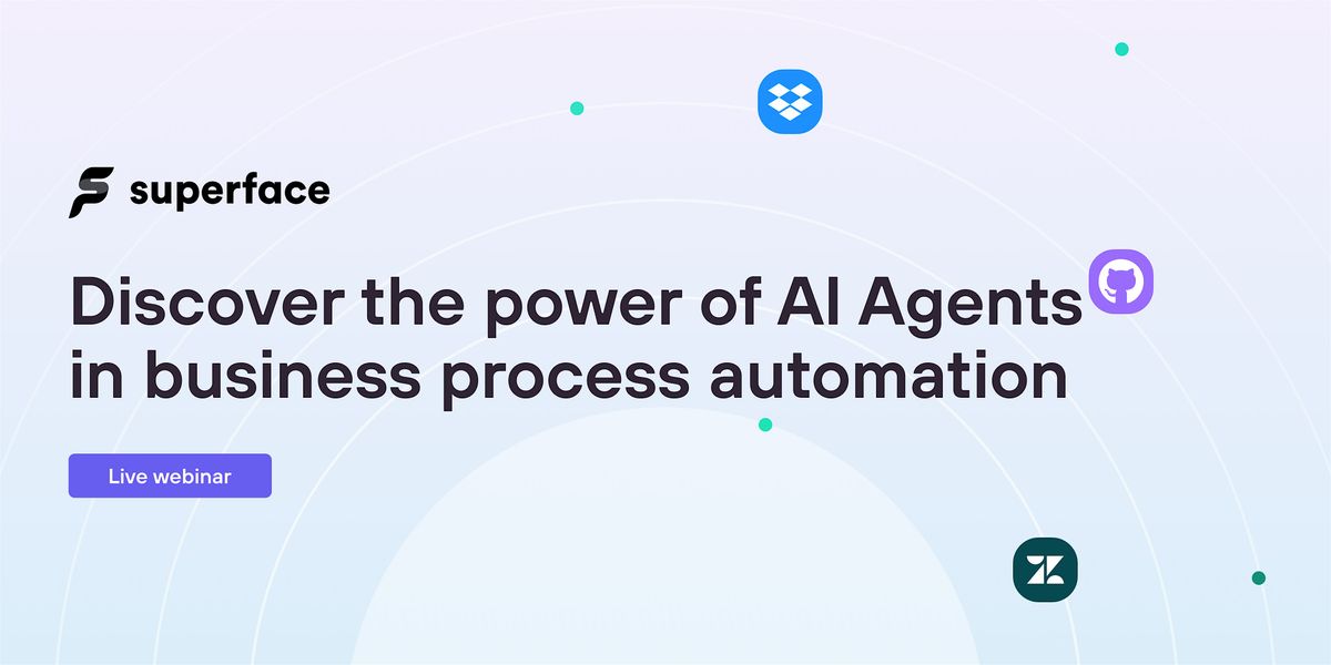 Discover the Power of AI Agents in Business Process Automation | Superface, February 2 to ...