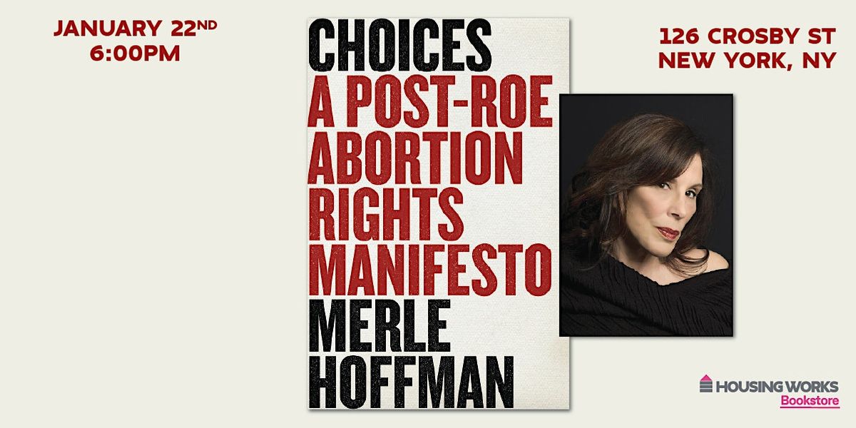 CHOICES: A Post-Roe Abortion Rights Manifesto, Housing Works Bookstore ... CHOICES: A Post-Roe Abortion Rights Manifesto, Housing Works Bookstore ...