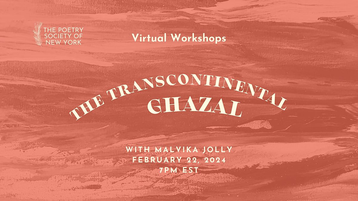 PSNY Virtual Workshop: The Transcontinental Ghazal, February 22 2024 ... PSNY Virtual Workshop: The Transcontinental Ghazal, February 22 2024 ...