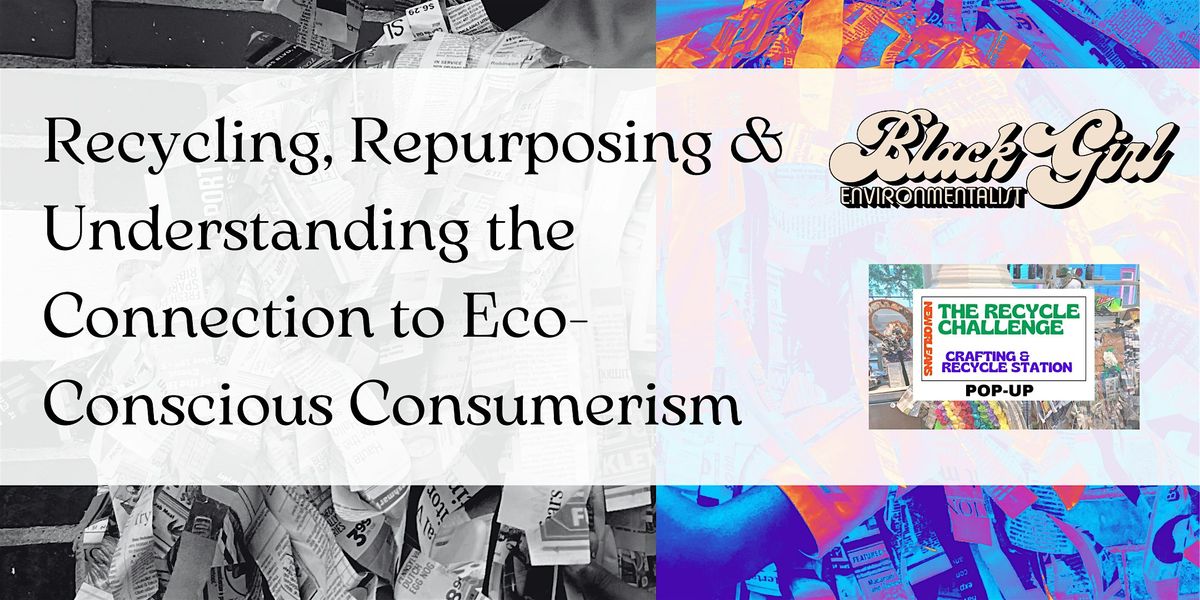 Recycling, Repurposing & Understanding the Connection to Eco ...