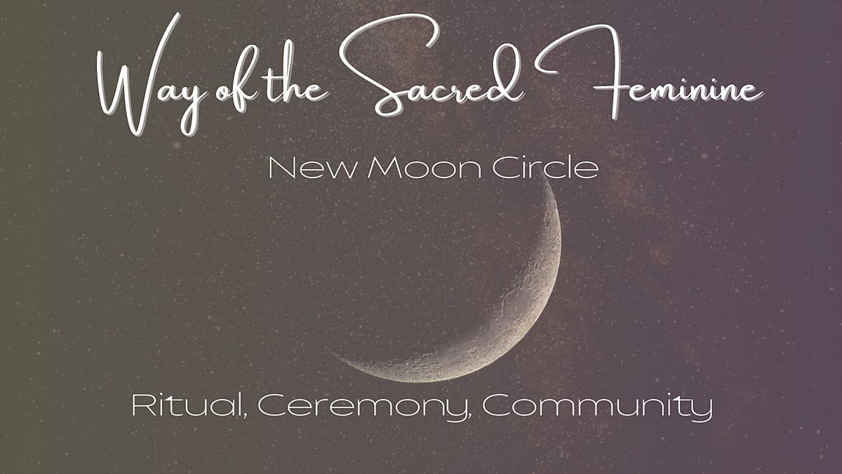 Monthly New Moon Sacred Feminine Circle, July 17 2023 | Online Event ...