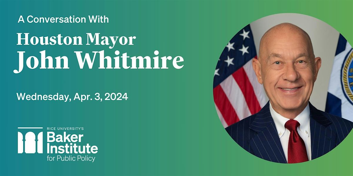 A Conversation with Houston Mayor John Whitmire, Rice University's ...