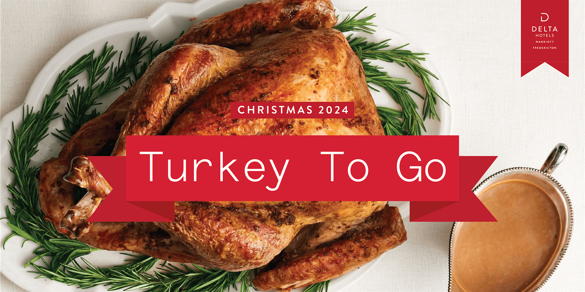2024 Holiday Turkey-To-Go, Delta Hotels by Marriott Fredericton, 15 ...