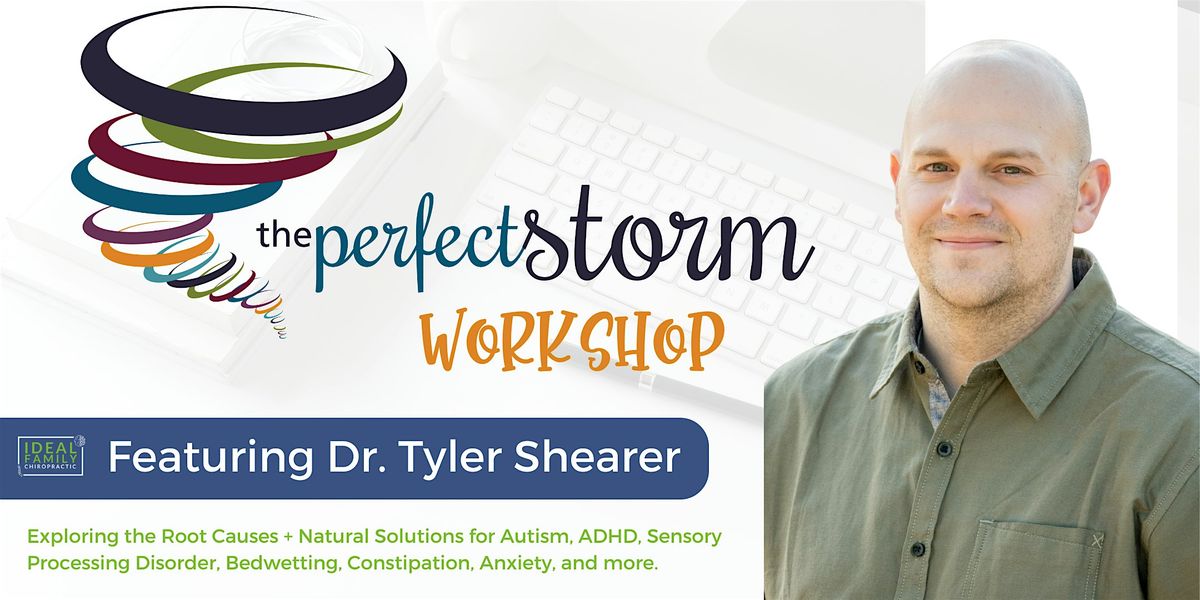 The Perfect Storm Workshop Featuring Dr. Tyler Shearer, Ideal Family ...