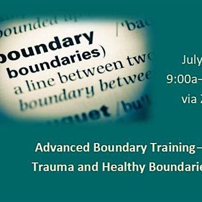 Advanced Boundary Training: "Trauma and Healthy Boundaries", July 10 ...