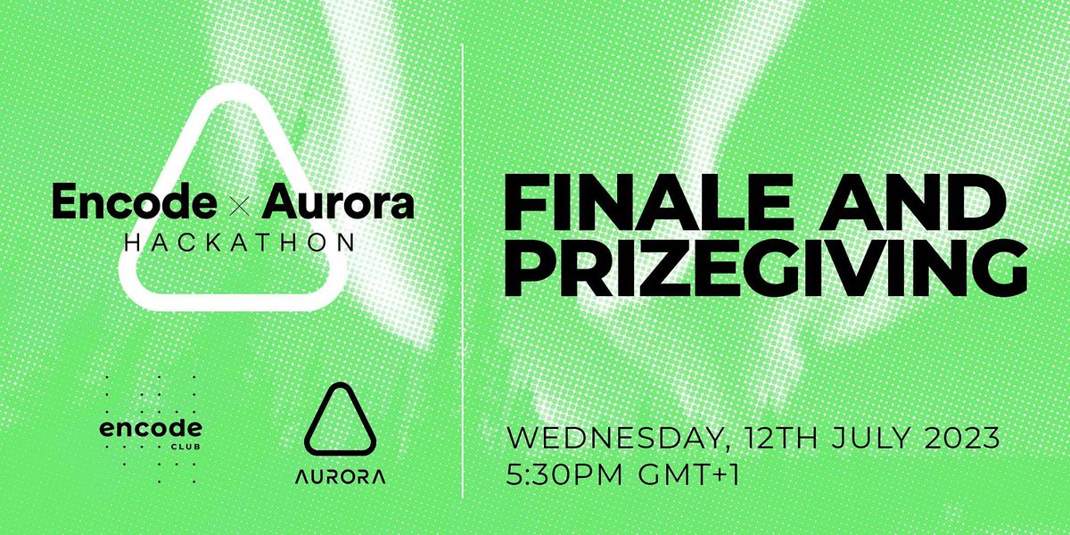 Encode x Aurora Hackathon: Finale and Prizegiving, July 12 2023 ...