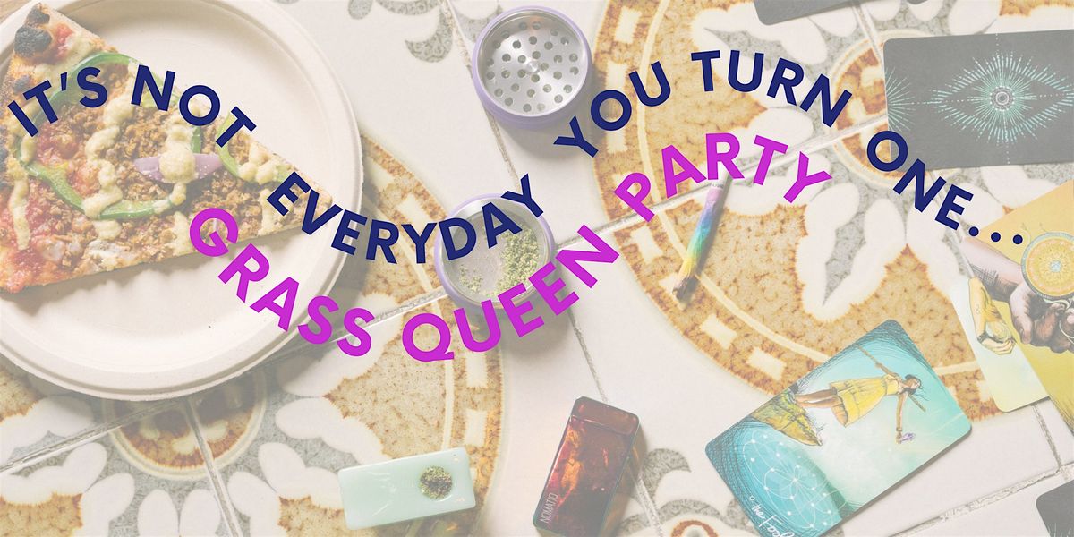 Grass Queen turns ONE! VIP gift ticket, Grass Queen, Burlington, 11 ...