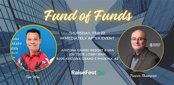RaiseFest - Fund of Funds with Tim Mai and Trevor, Arizona Grand Resort ...