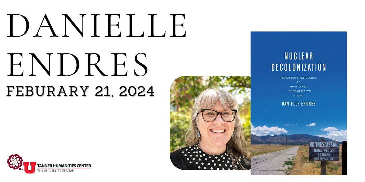 Danielle Endres | "Nuclear Decolonization", The Obert C. & Grace A ...