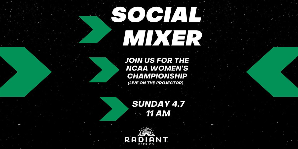 Social Mixer: Womens NCAA Championship Watch Party, Radiant Beer Co ...