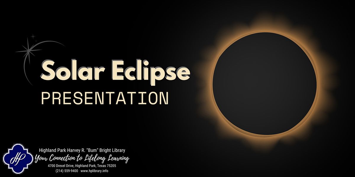 Solar Eclipse Presentation, HIGHLAND PARK HARVEY R. "BUM" BRIGHT LIBRARY, Dallas, 20 March 2024 ...