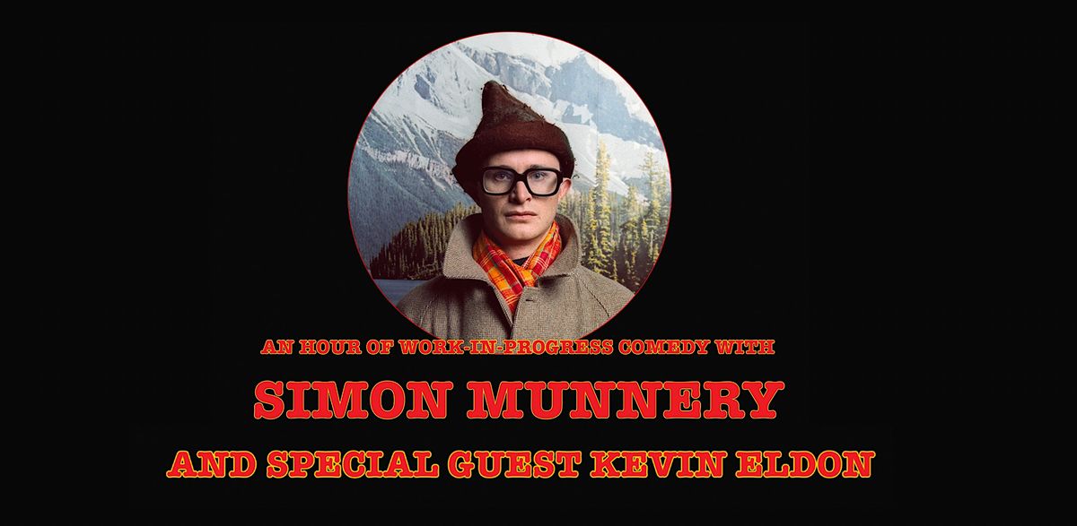 SIMON MUNNERY COMEDY WORK-IN-PROGRESS WITH SPECIAL GUEST KEVIN ELDON ...