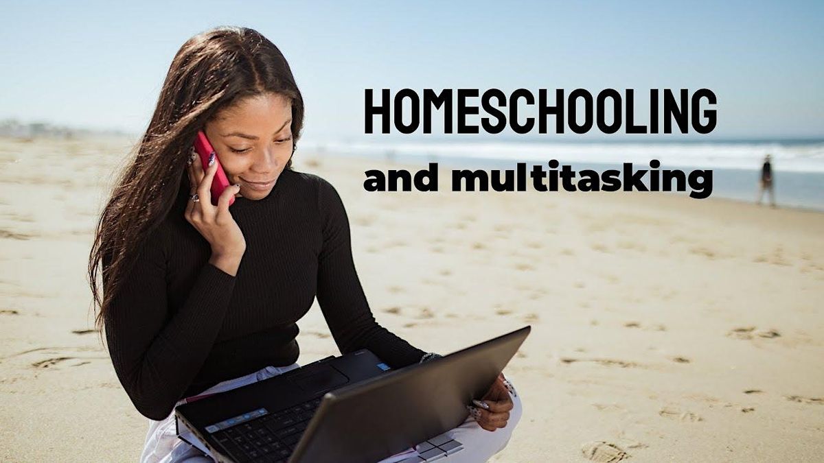 Homeschooling & multi-tasking, March 9 2024 | Online Event | AllEvents