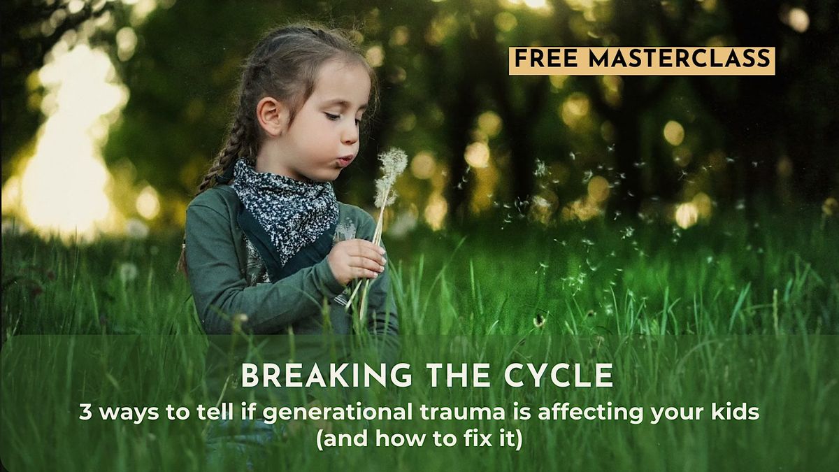 Breaking the Cycle of Generational Trauma, August 3 2023 | Online Event ...