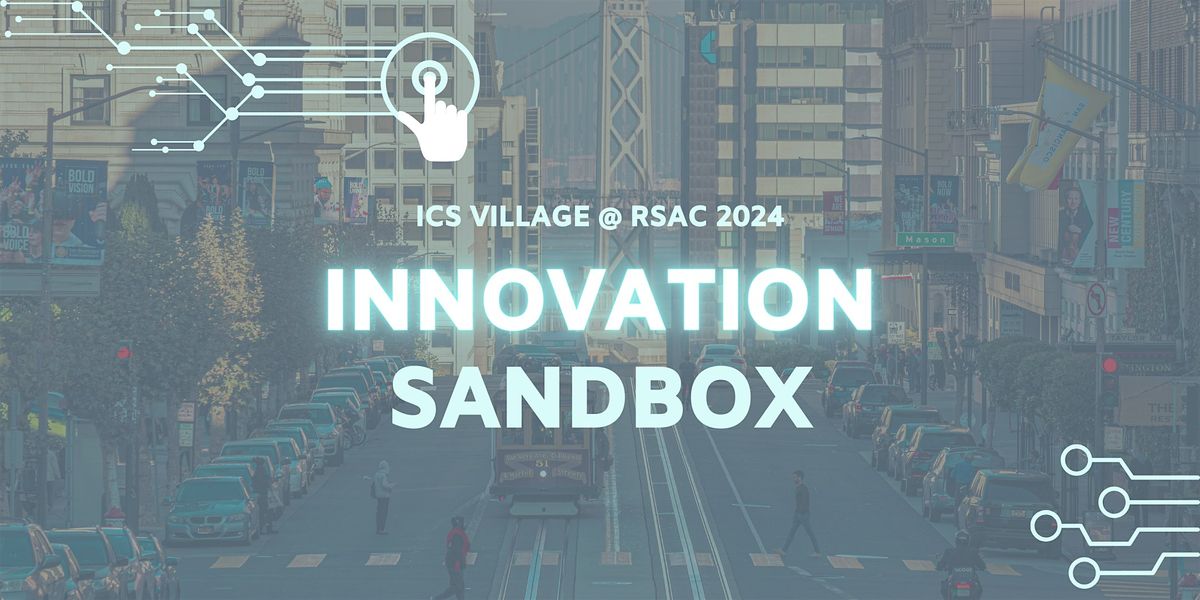 ICS Village @ RSAC Innovation Sandbox | Thursday May, 9, Moscone Center, San Francisco, 9 May ...