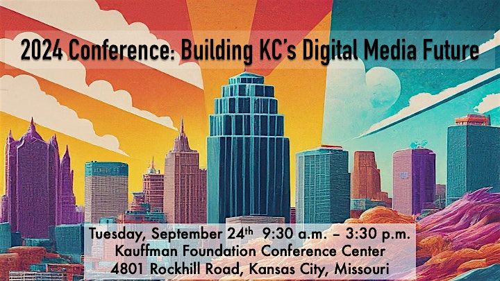 KC IMAGINEs 2024 Conference: Building KCs Digital Media Future, Kauffman Foundation Conference ...
