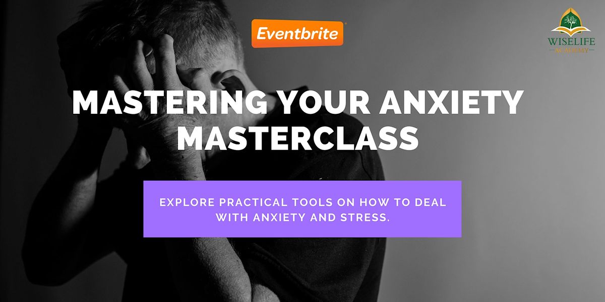 Mastering your Anxiety Masterclass, Regent's University, Inner Circle ... Mastering your Anxiety Masterclass, Regent's University, Inner Circle ...