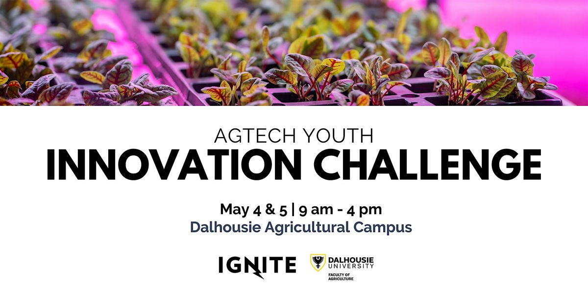 AgTech Youth Innovation Challenge, MacRae Library, Truro, 4 May to 5 ...