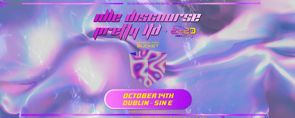 Ex Oh Promotions Presents; Idle Discourse, Pretty Ltd & Bucket, Sin é ... Ex Oh Promotions Presents; Idle Discourse, Pretty Ltd & Bucket, Sin é ...