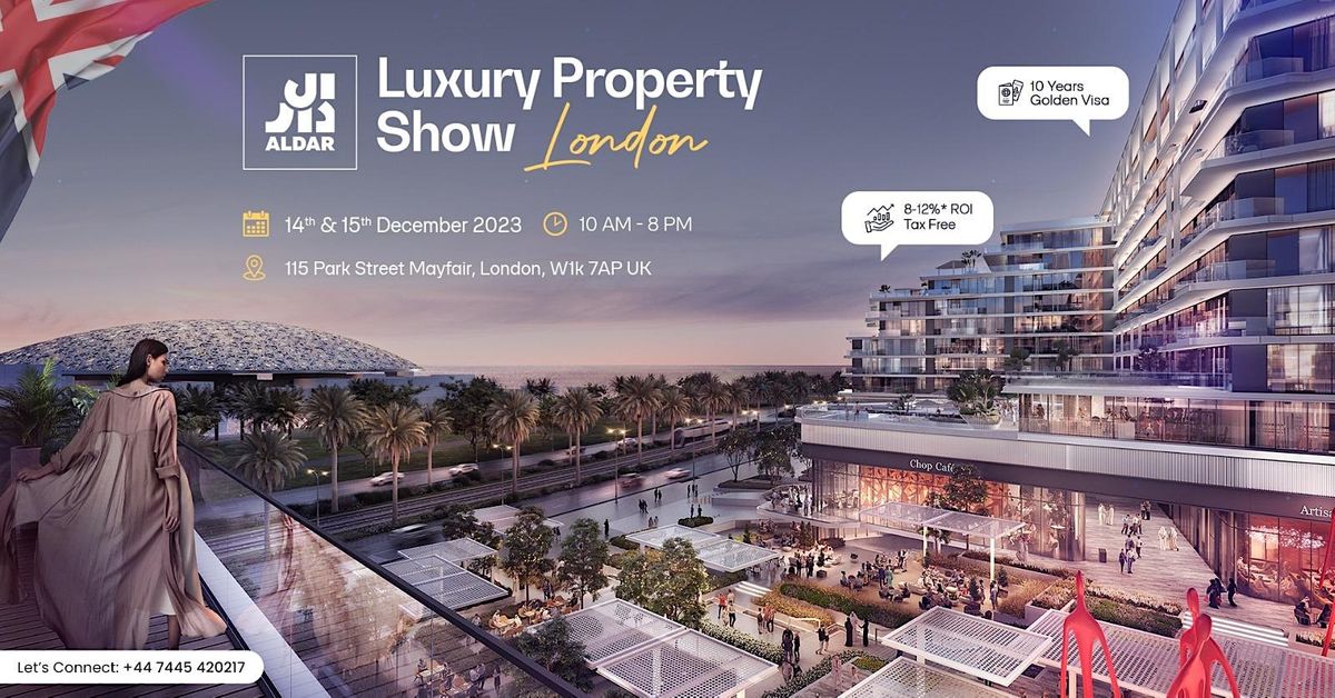 Luxury Property Show London by Aldar!, 115 Park St, London, December 14 ...