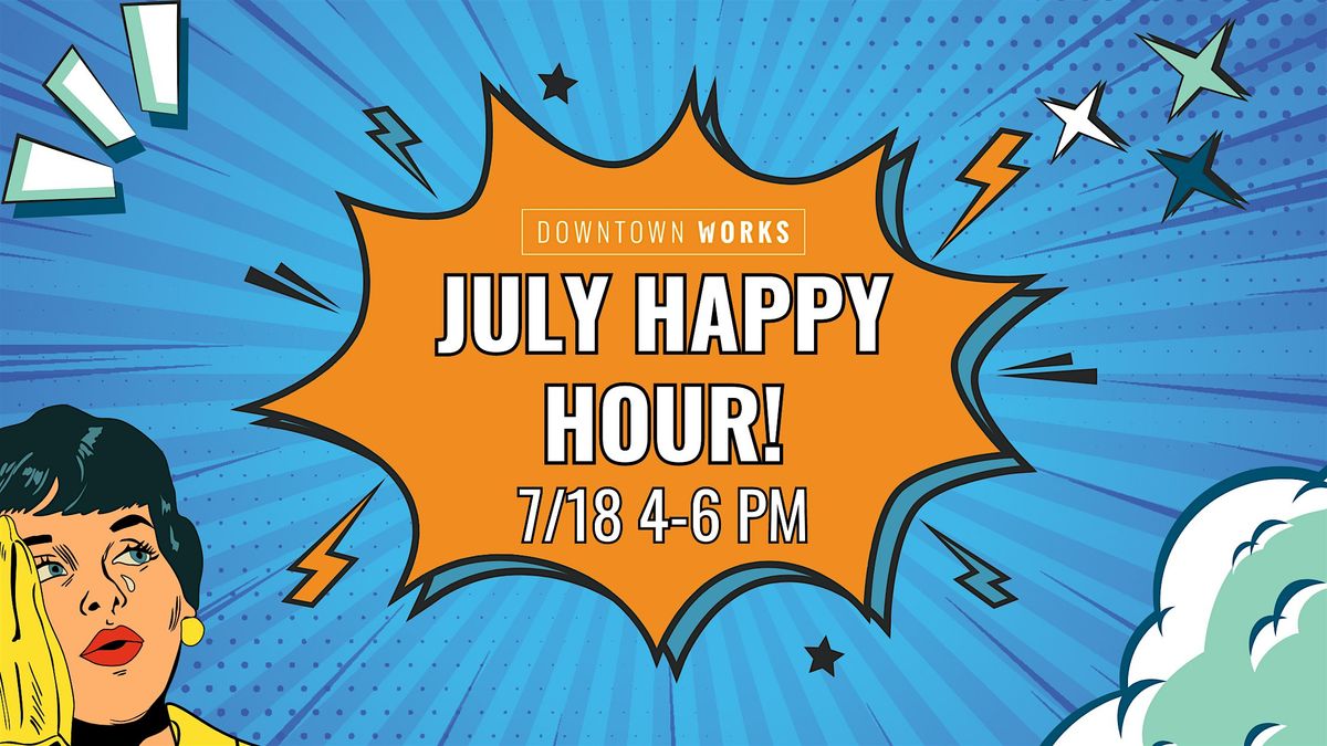 July Happy Hour, Downtown Works - Coworking Office Space San Diego, 18 ...