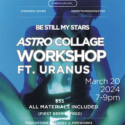 Astrology Collage Class Ft. Uranus, Touchstone Brewing Company ...