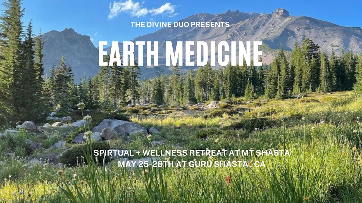 Earth Medicine- Spirituality and Wellness Retreat at Mt Shasta, Guru ...