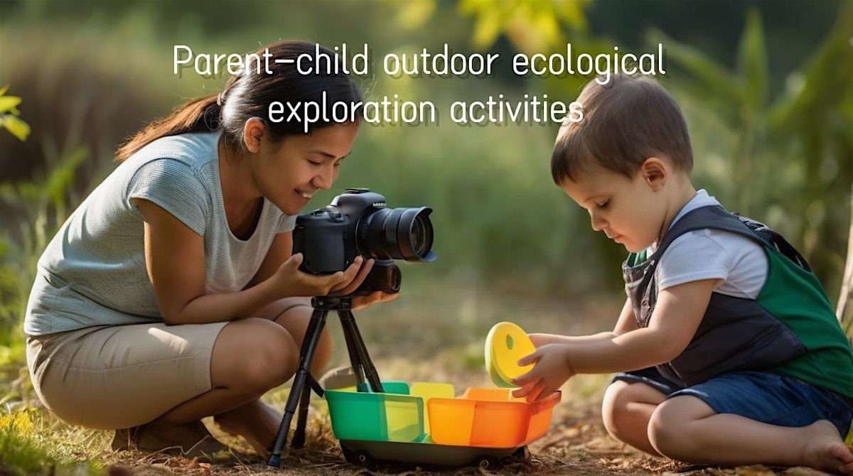 Parent-child outdoor ecological exploration activities, 6565 Hollister ...