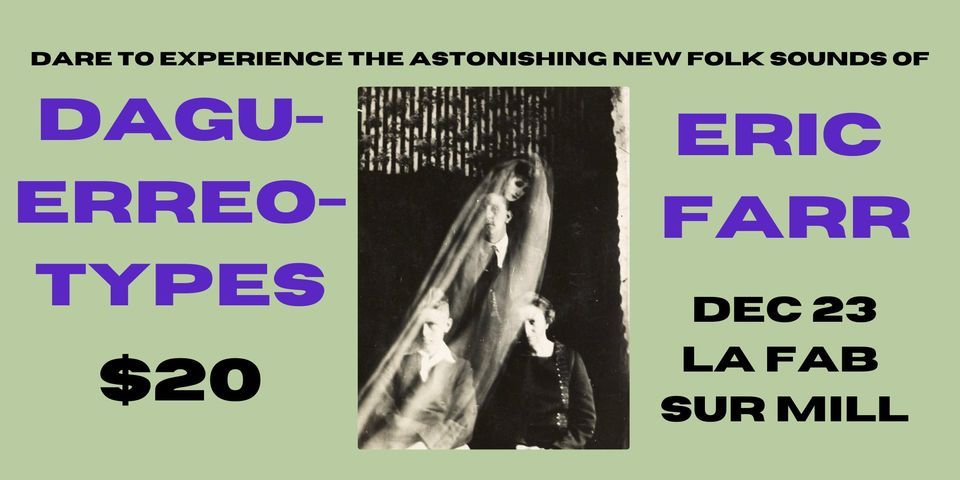 Daguerreotypes + Eric Farr @ Fab Sur Mill, La Fab sur Mill, Chelsea, 23 ...