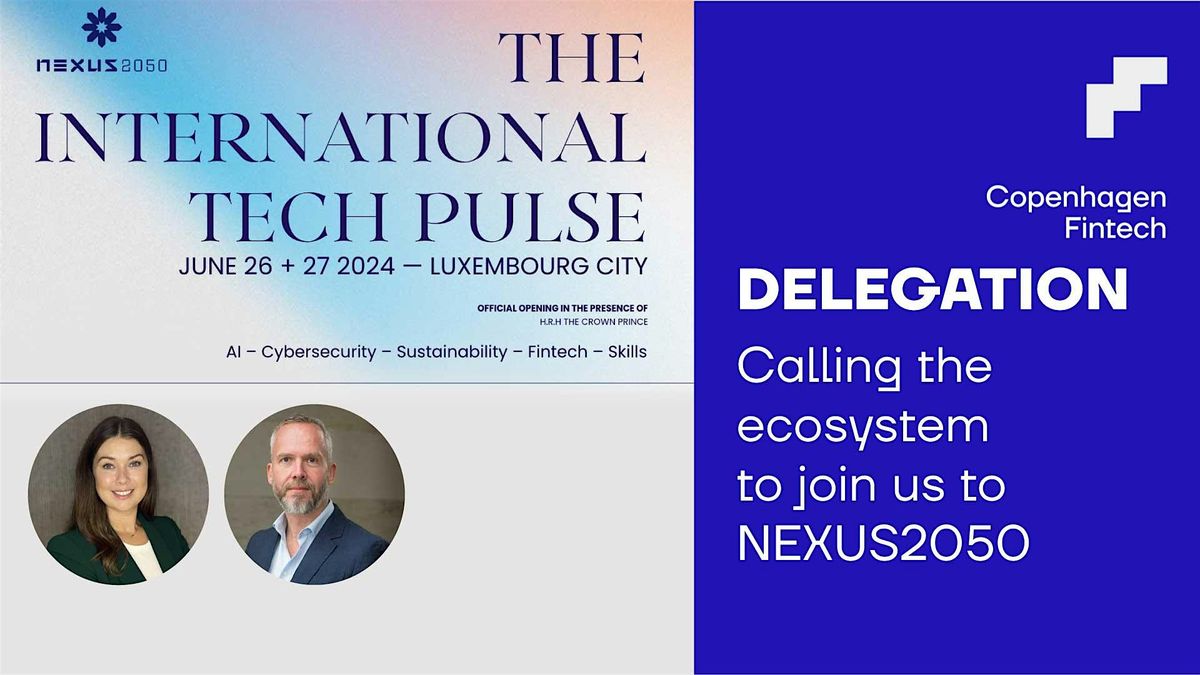 Copenhagen Fintech Delegation- Nexus 2050 Luxembourg, LuxExpo The Box, Luxembourg, 26 June 2024 ...