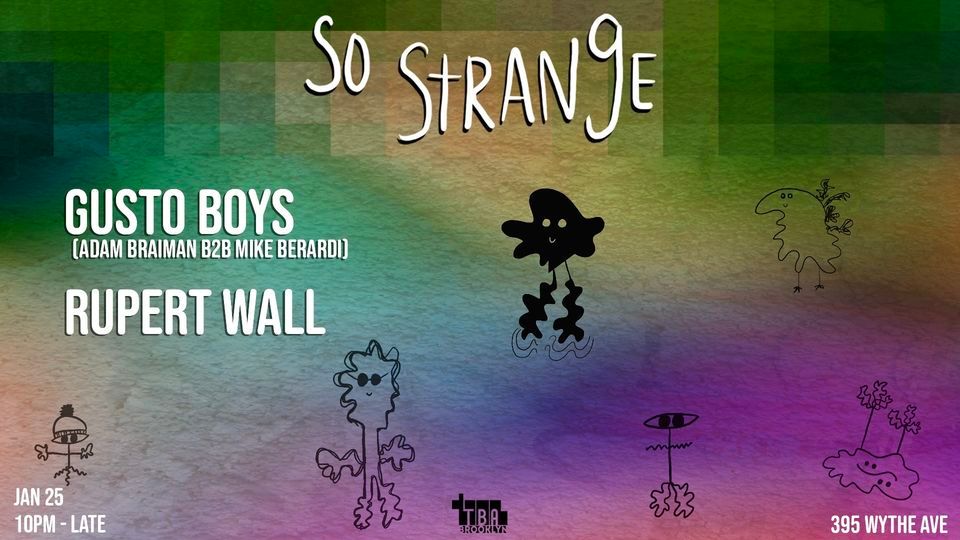 So Strange: Gusto Boys, Rupert Wall, TBA Brooklyn, New York, 25 January ...