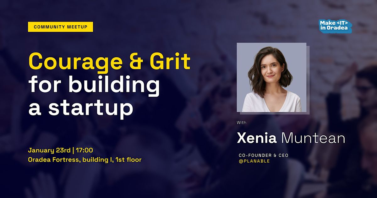 Courage & Grit for Building a Startup, Cetatea Oradea | Oradea Tech Hub ...