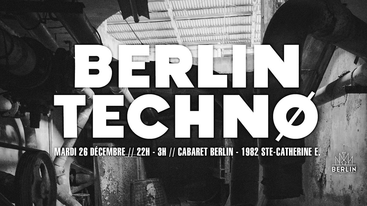 BERLIN TECHNO - Boxing Day, Cabaret Berlin, Montréal, 26 December to 27 ...