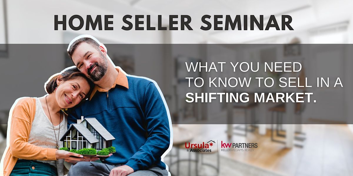FREE Home Seller Seminar: Selling in a Shifting Market, Ursula ...