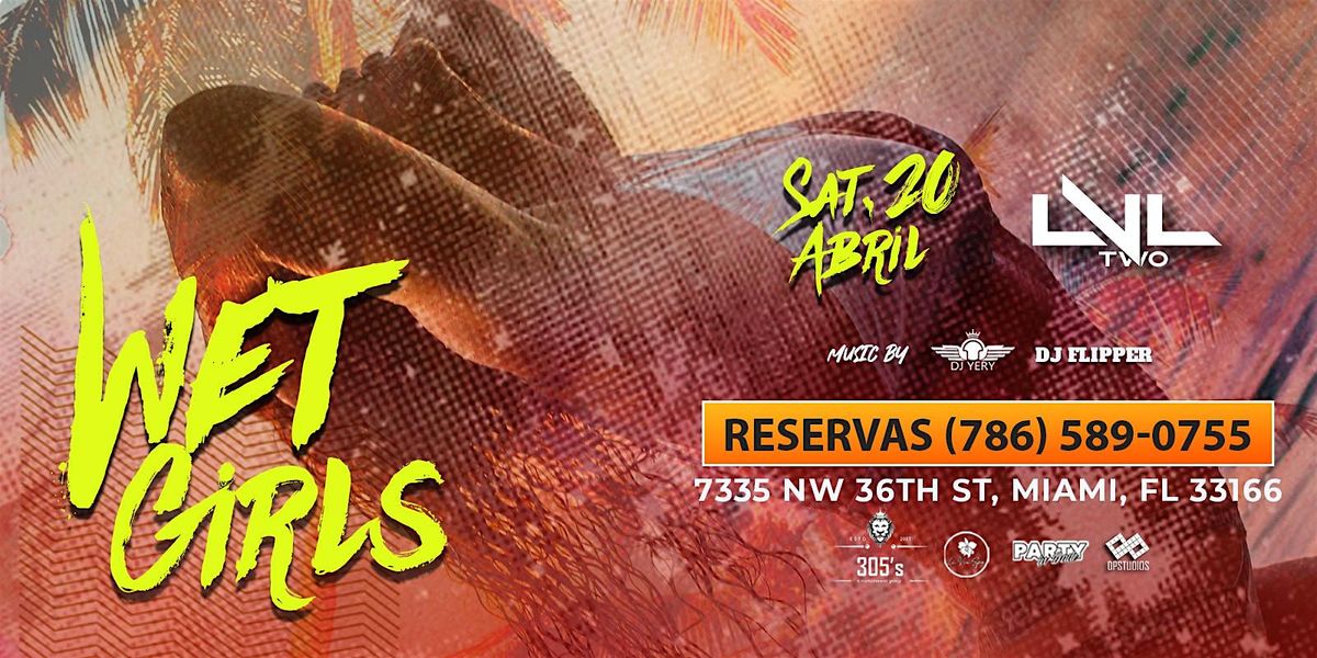 WET GIRLS NIGHT - EARLY SUMMER PARTY @ LVL TWO NIGHTCLUB, 7335 NW 36th ...