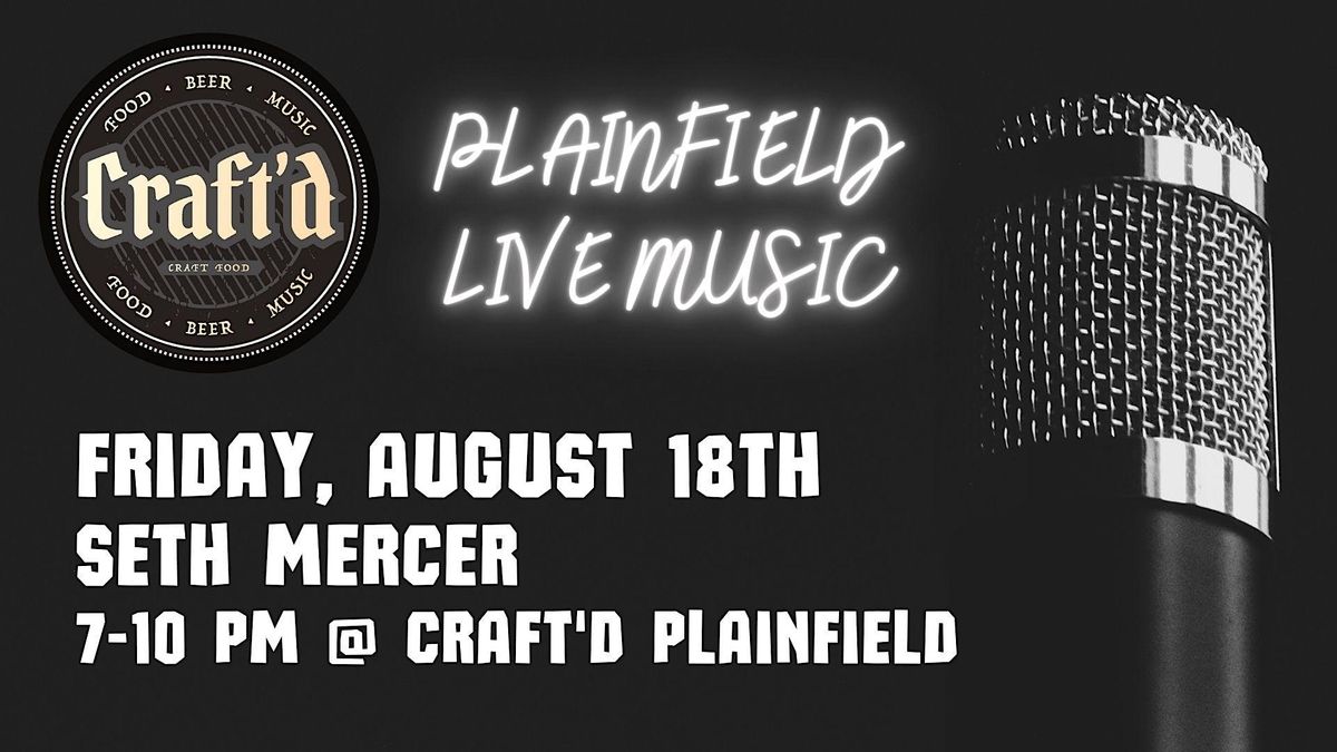 Live Music at Craftd Plainfield - Seth Mercer - Friday 8/18 ~ 7-10 PM ...