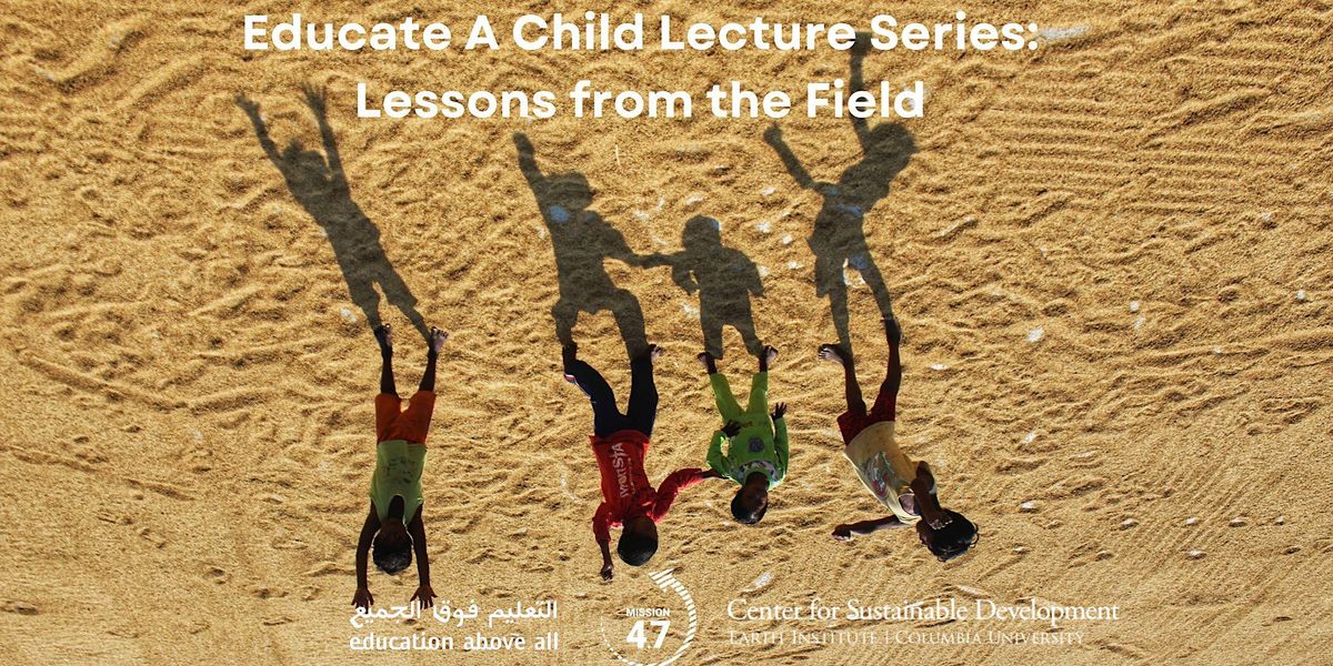 Educate A Child Lecture Series: Lessons from the Field (Invitation Only ...