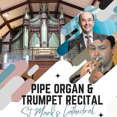 Pipe Organ & Trumpet Recital - St Marks Cathedral, St Mark's Catholic ...
