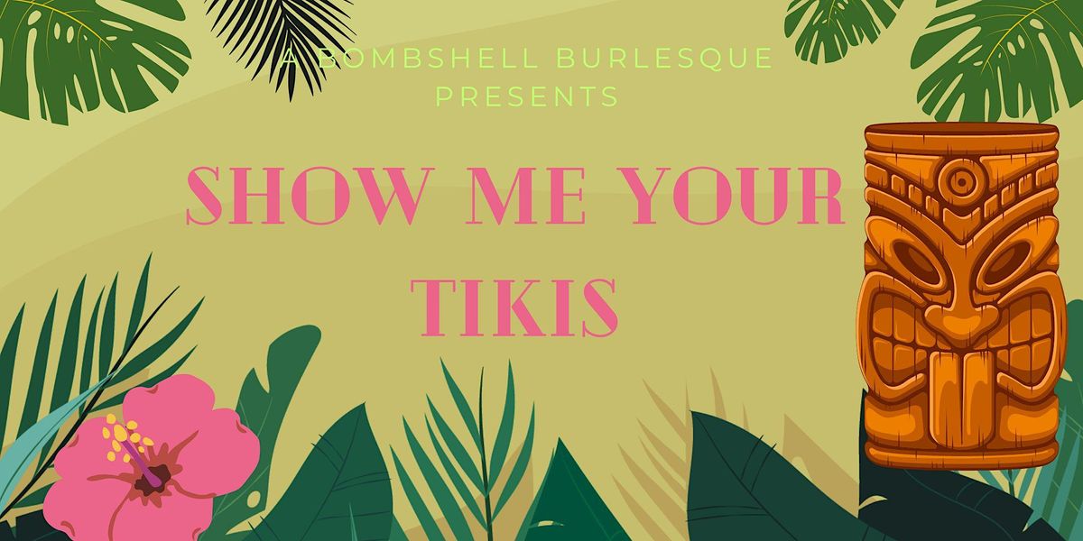 A Bombshell Burlesque Presents: Show Me Your Tikis, 40th Street Theatre ...