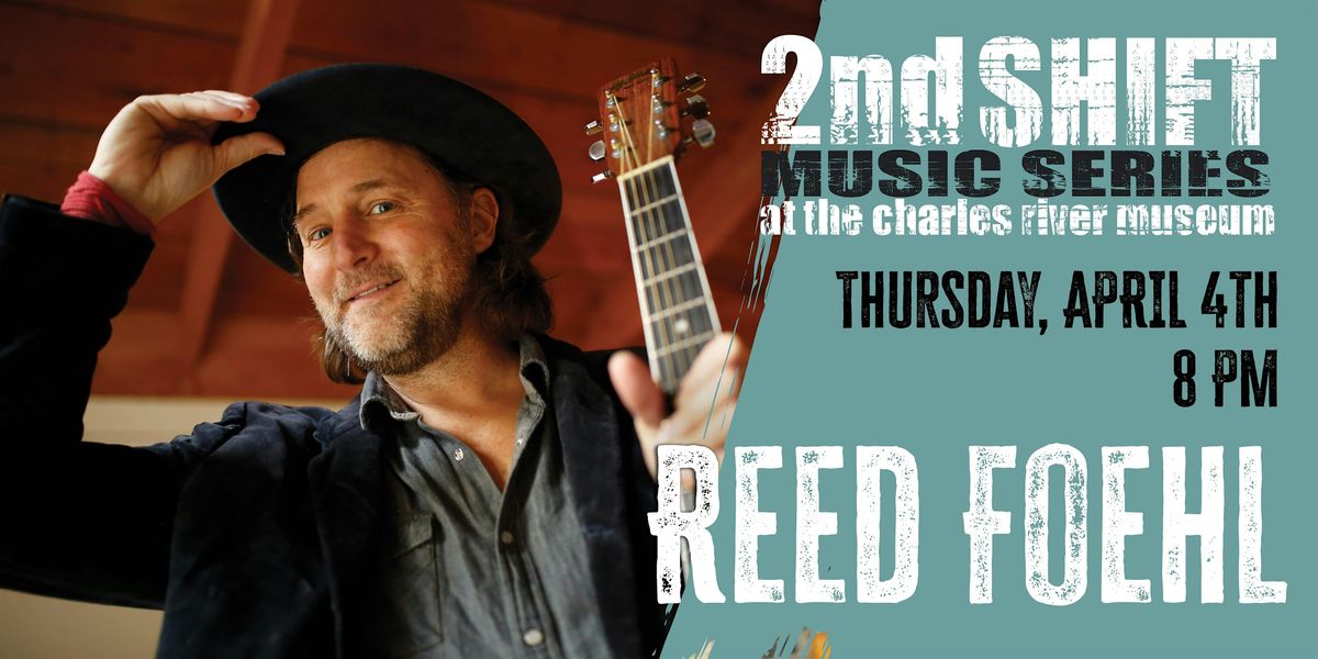 2nd SHIFT Concert: REED FOEHL, Charles River Museum of Industry ...