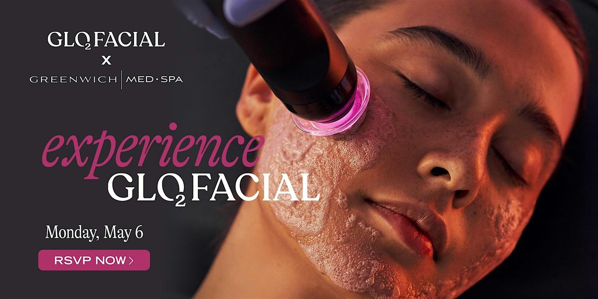 Experience Glo2Facial in Greenwich, Greenwich Medical Spa, 6 May 2024 ...