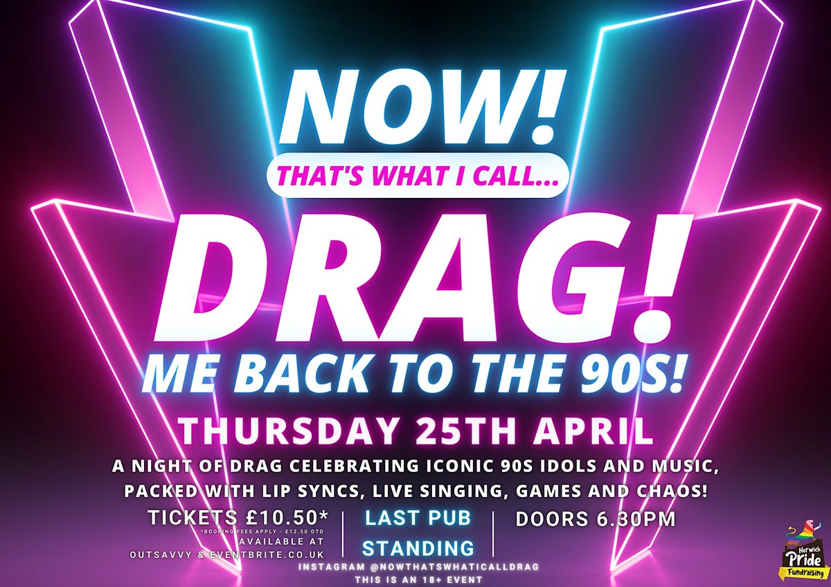 NOW! Thats What I Call...DRAG! Me Back To The 90s! Norwich!, Last Pub ...